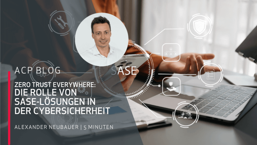 Zero Trust everywhere: Die Rolle von SASE-Lösungen in der Cybersicherheit